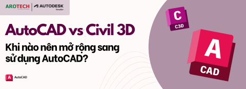 AutoCAD vs Civil 3D: Khi nào nên mở rộng sang sử dụng AutoCAD?