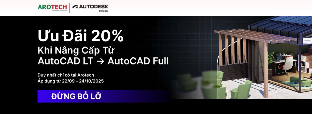 🎉 Ưu đãi 20% khi nâng cấp từ AutoCAD LT lên AutoCAD Full | Chỉ có tại Arotech
